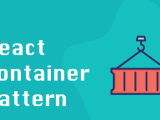 React Patterns The Container Pattern Web Development Tutorials